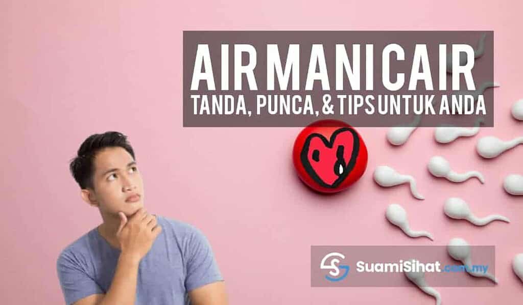 Air Mani Cair - Tanda, Punca, Tips & Semua Yang Anda Wajib Tahu